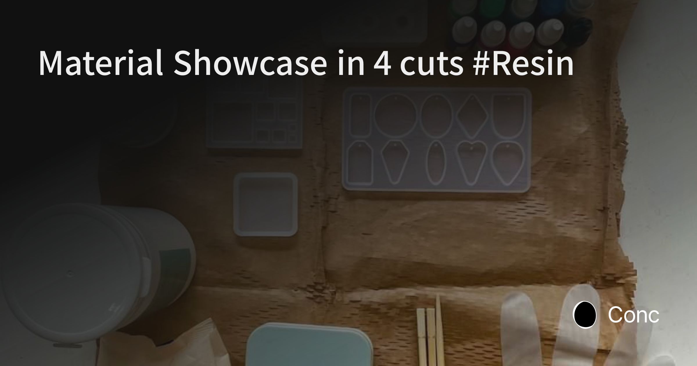 Material Showcase in 4 cuts #Resin | Conc